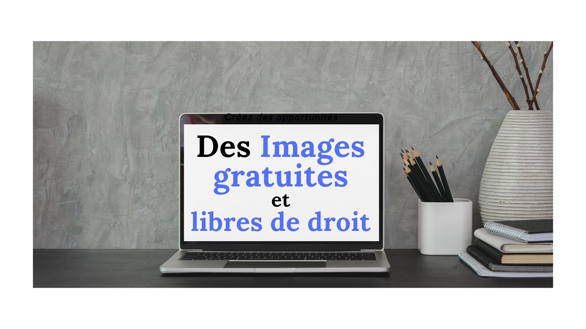 Ce qu’il faut savoir à propos des images libres de droit - Créer votre ...
