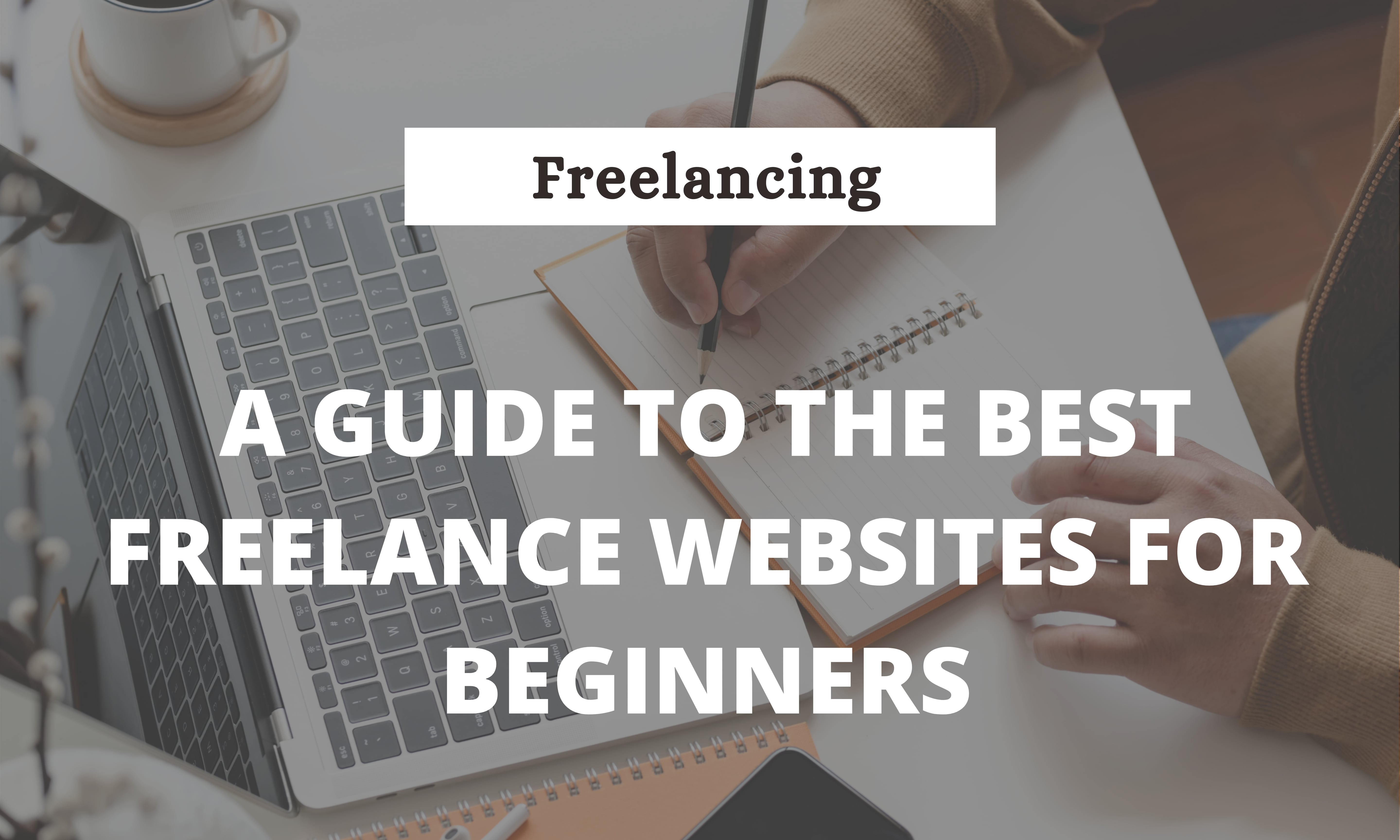 A Guide to the Best Freelance Websites for Beginners - Building Your ...