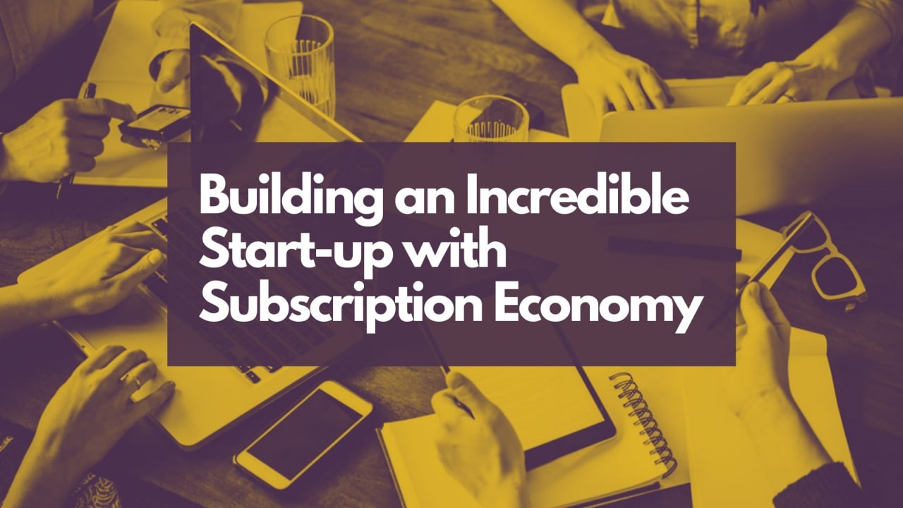Building an Incredible Start-up with Subscription Economy - Building ...