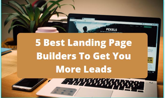 5 Best Landing Page Builders To Get You More Leads - Building Your ...