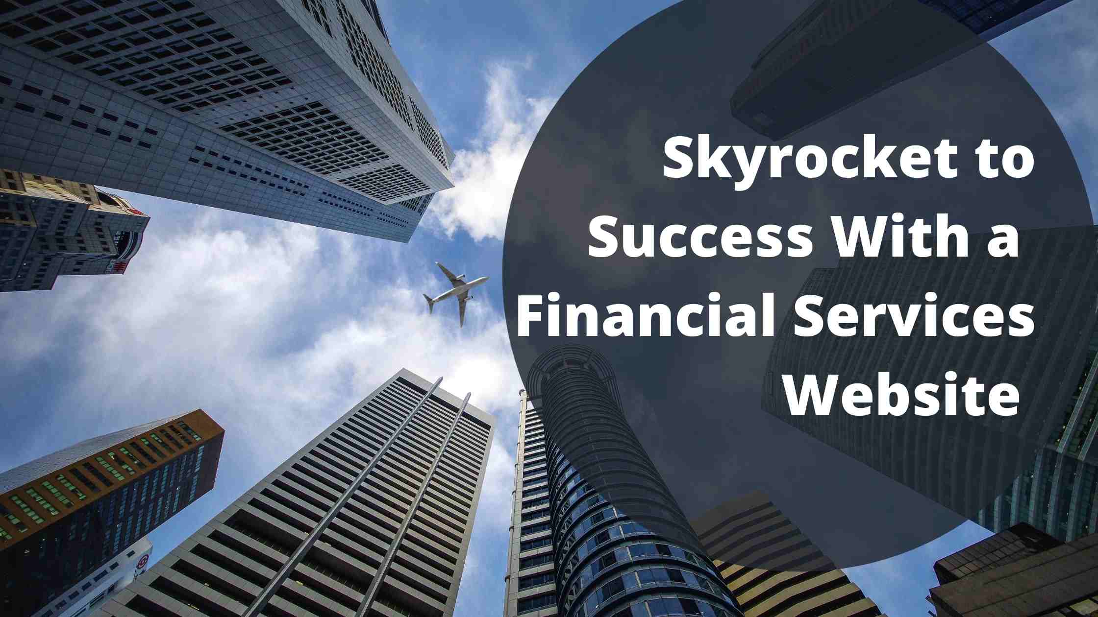 Skyrocket to Success With a Financial Services Website - Building Your ...