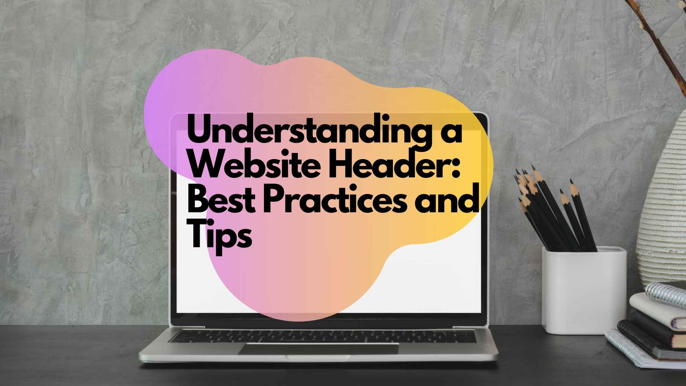 Understanding a Website Header: Best Practices and Tips - Building Your ...