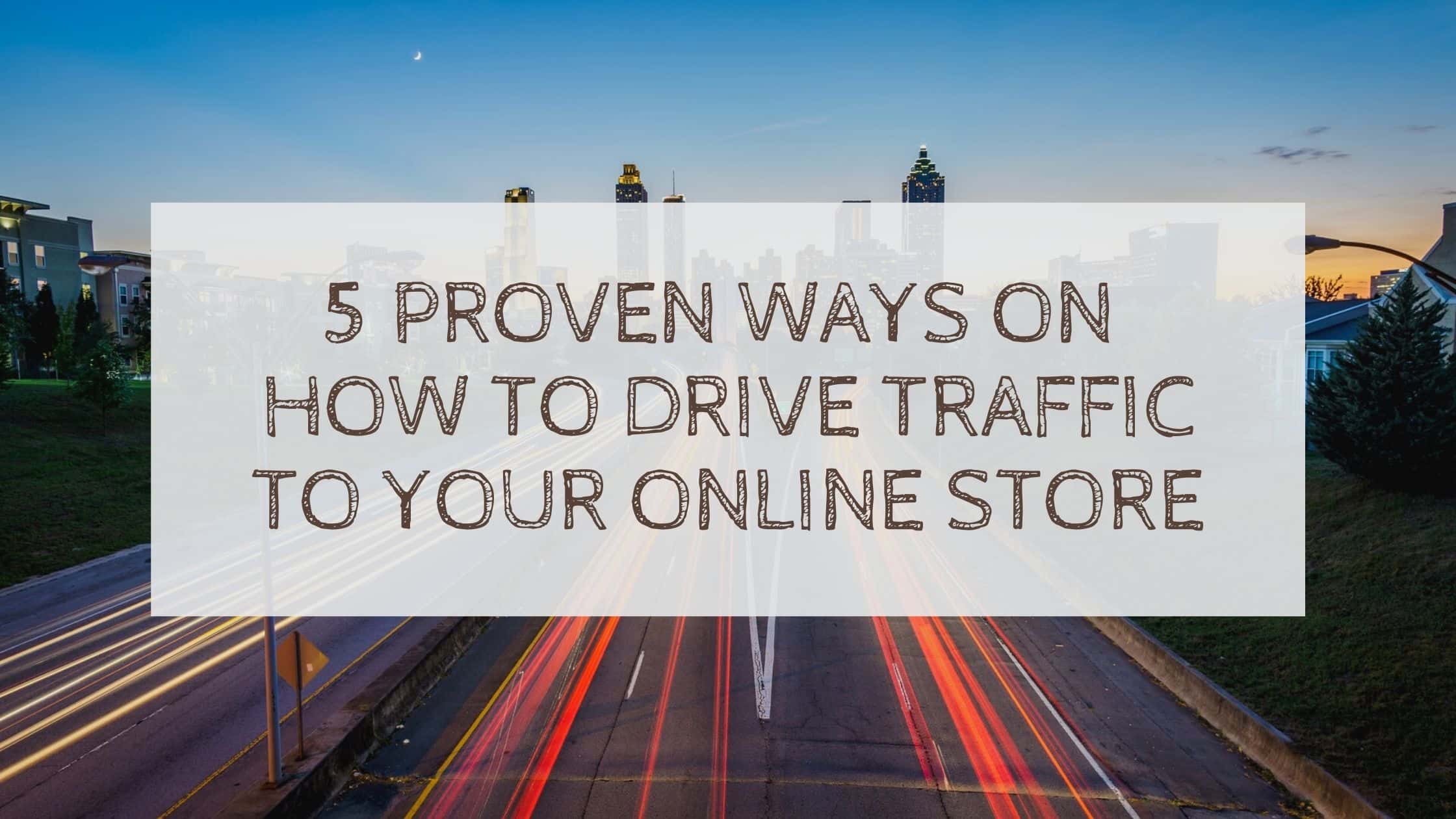 5 Proven Ways on How to Drive Traffic to Your Online Store - Building ...