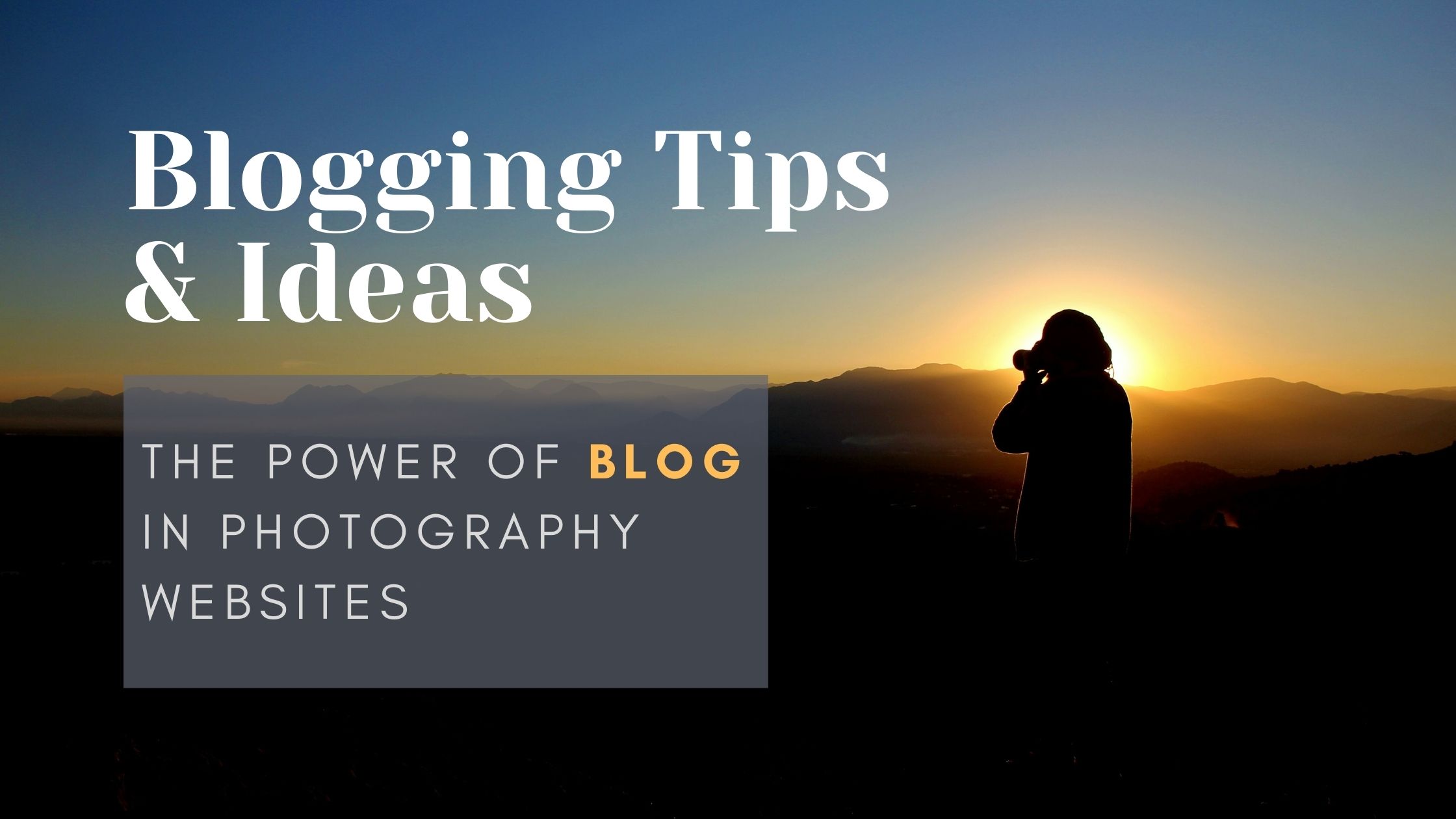 Blogging Tips & Ideas: The Power of Blog in Photography Websites ...