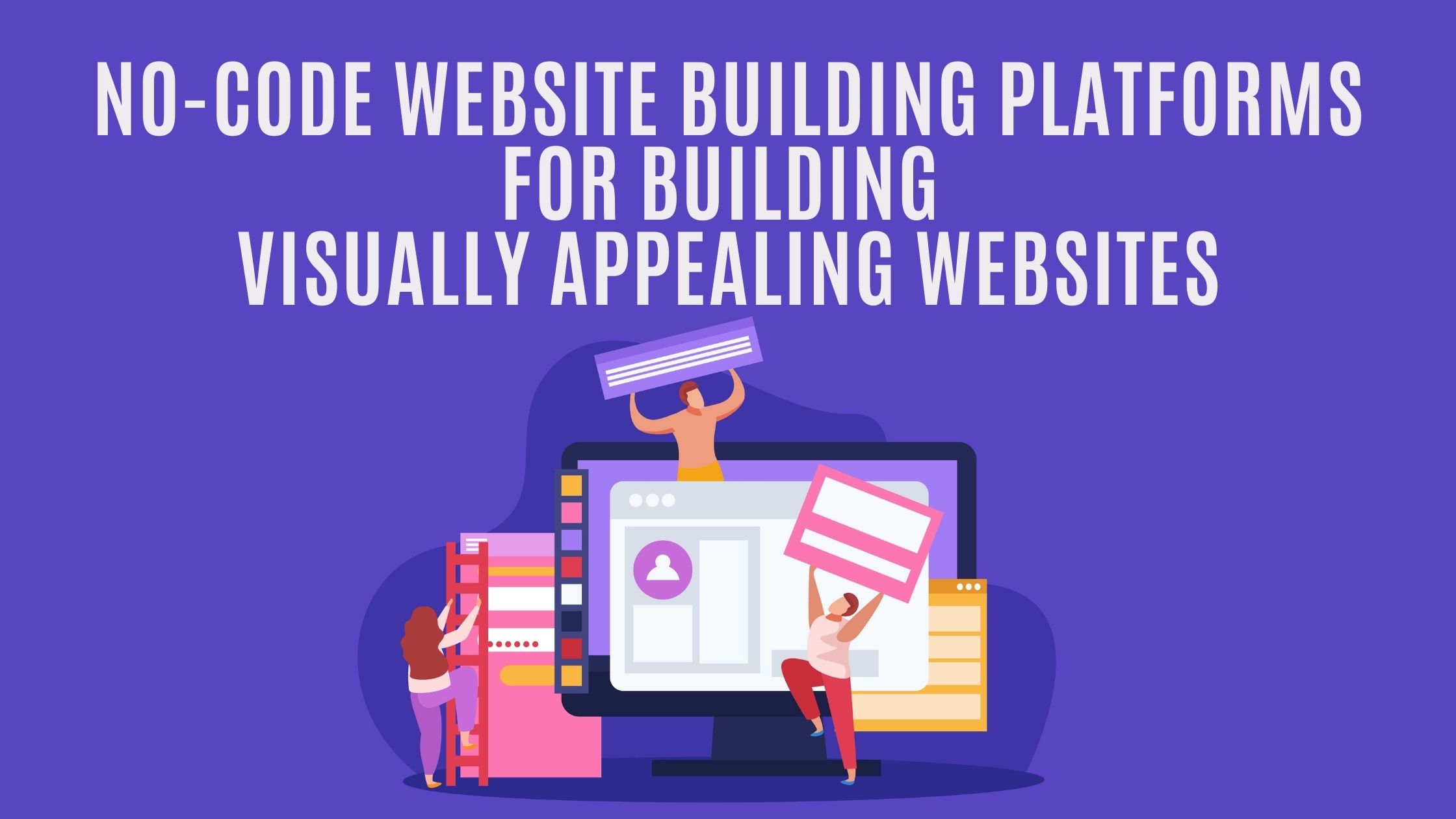 No-Code Website Building Platforms for Building Visually Appealing ...