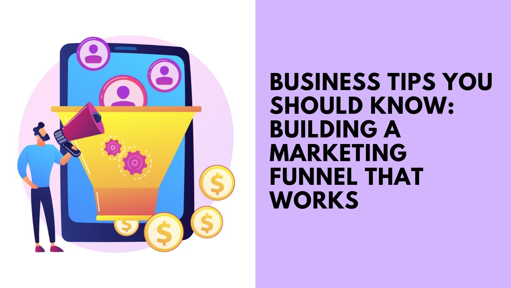 Business Tips You Should Know: Building a Marketing Funnel That Works ...