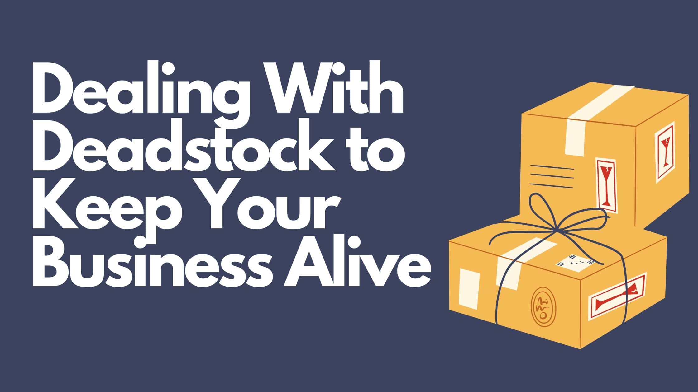 Dealing With Deadstock to Keep Your Business Alive - Building Your ...