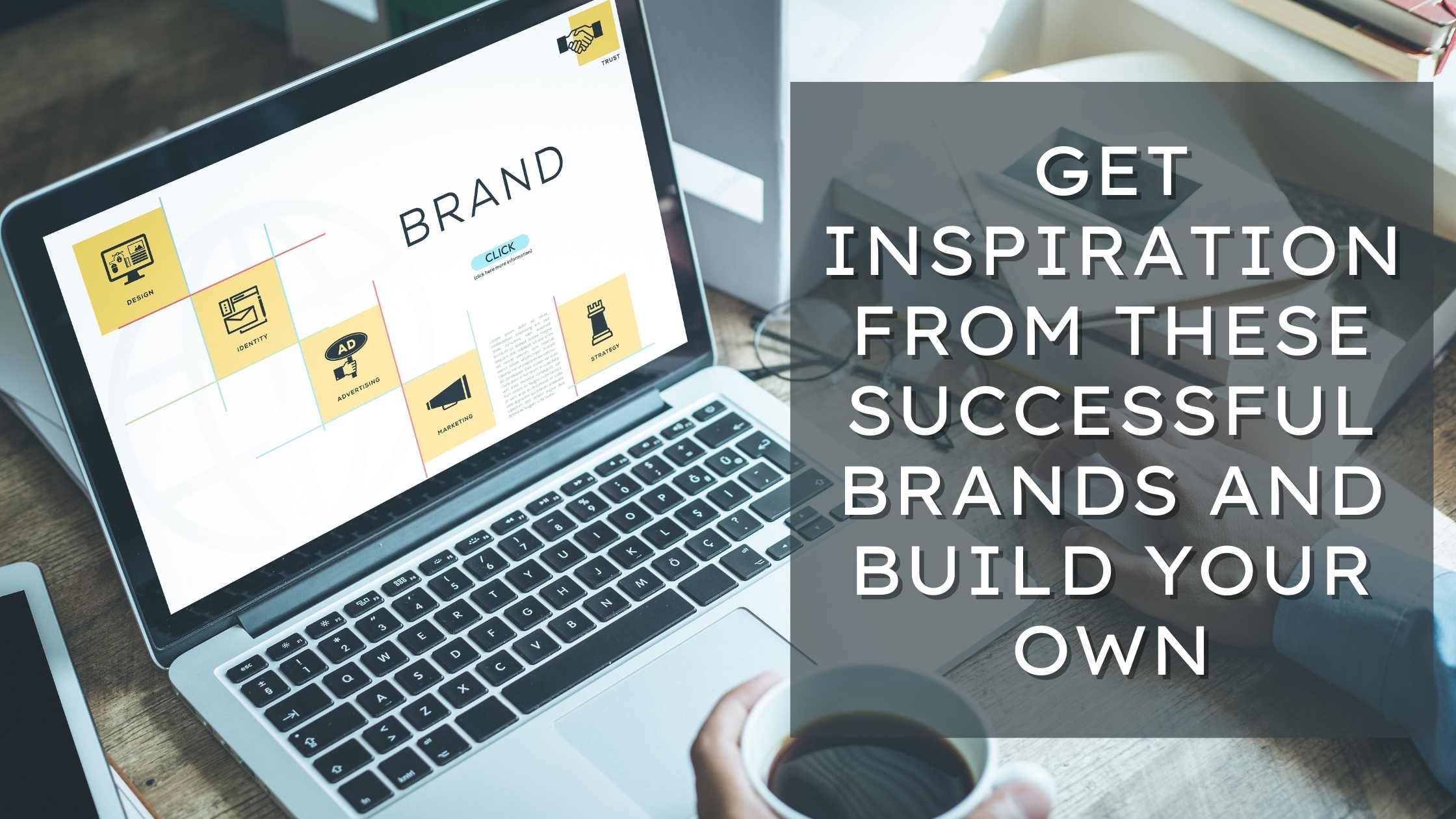 Get Inspiration From These Successful Brands And Build Your Own ...
