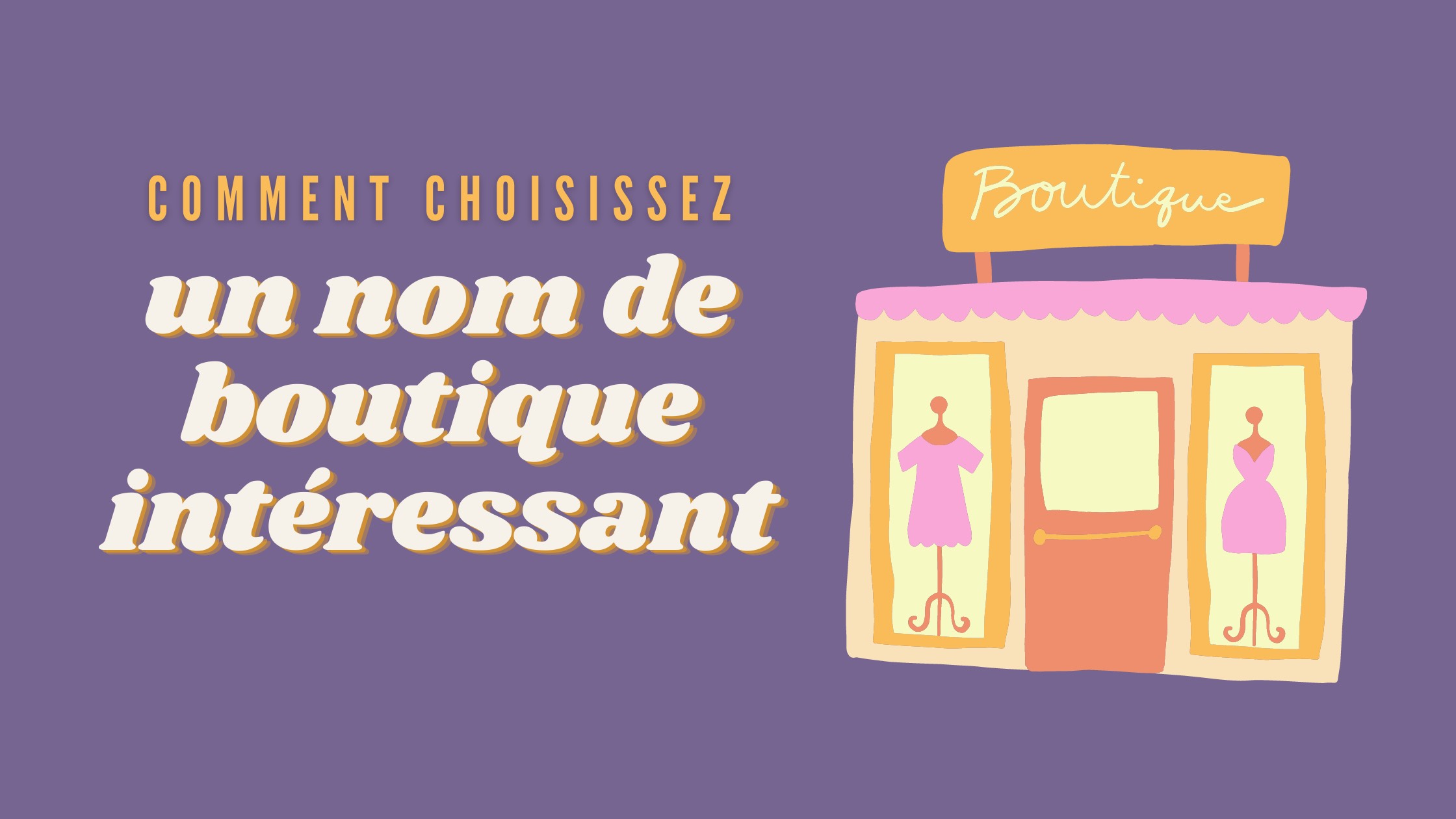Comment Choisissez Un Nom De Boutique Int ressant Pour Votre Entreprise Comment Choisissez Un Nom De Boutique Int ressant Pour Votre Entreprise