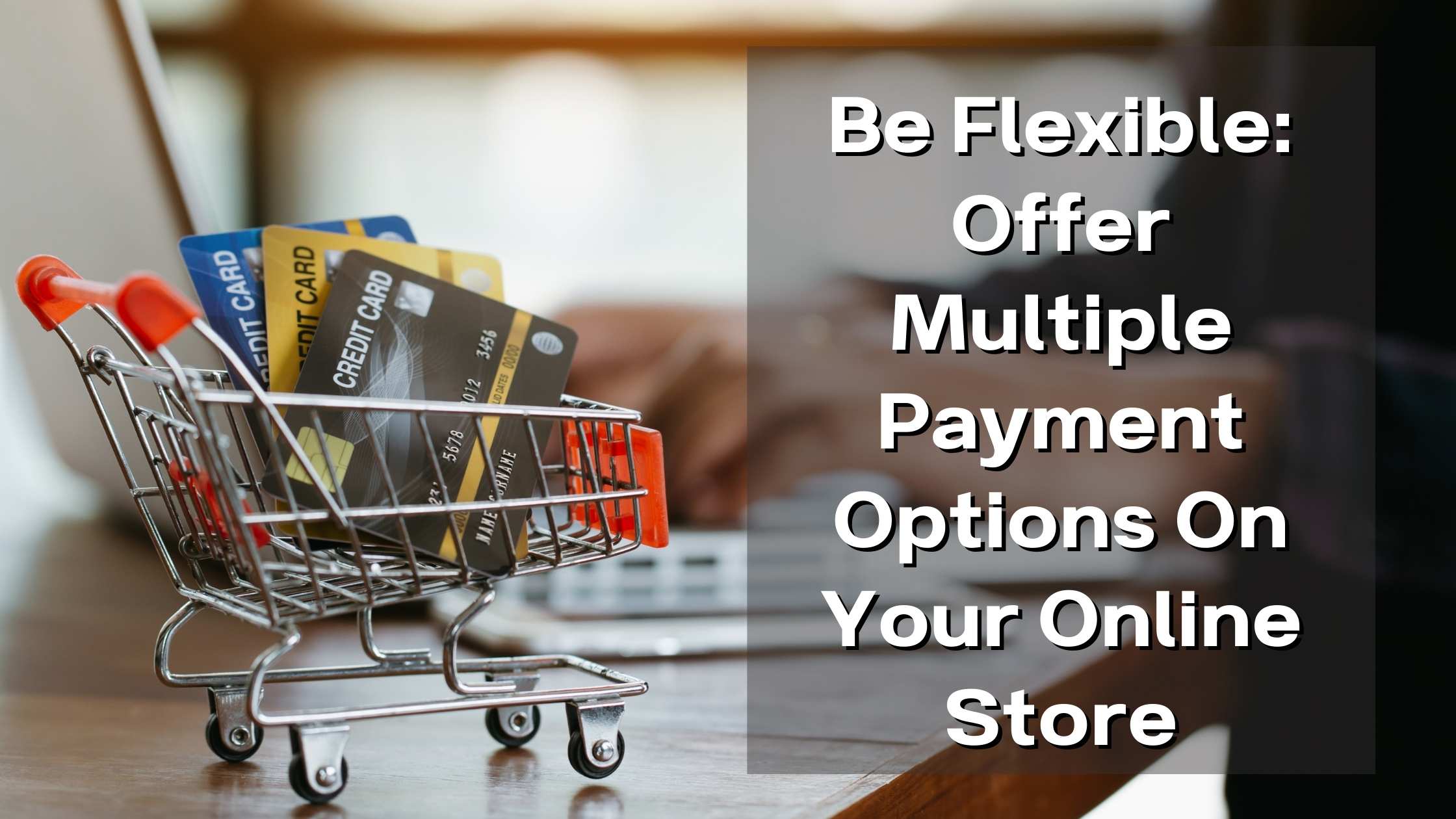 Be Flexible: Offer Multiple Payment Options On Your Online Store - Building Your Website ...