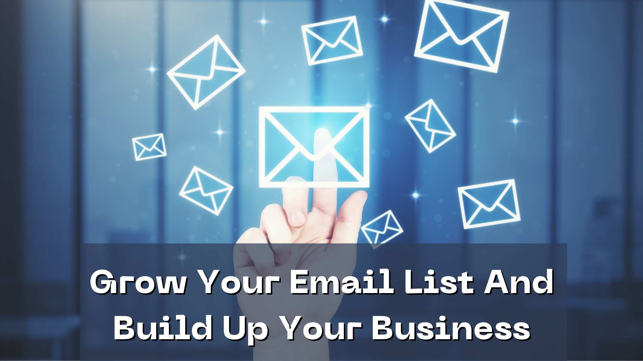 Grow Your Email List And Build Up Your Business - Building Your Website ...