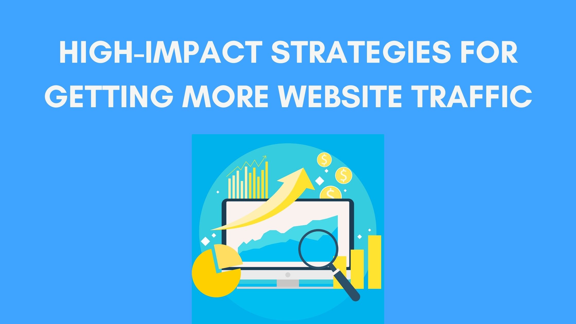 High-Impact Strategies for Getting More Website Traffic - Building Your ...