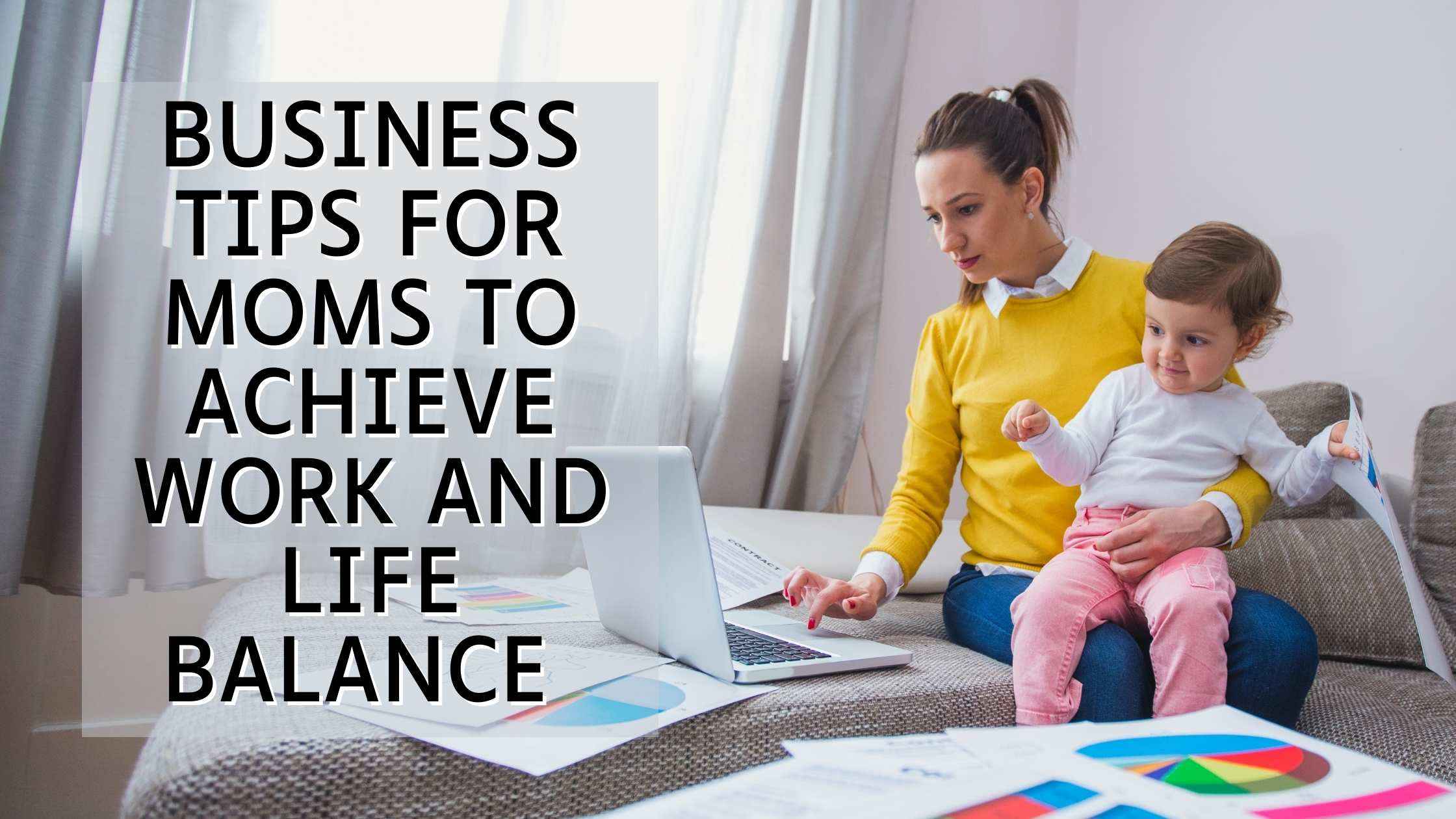 Business Tips For Moms To Achieve Work and Life Balance - Building Your ...