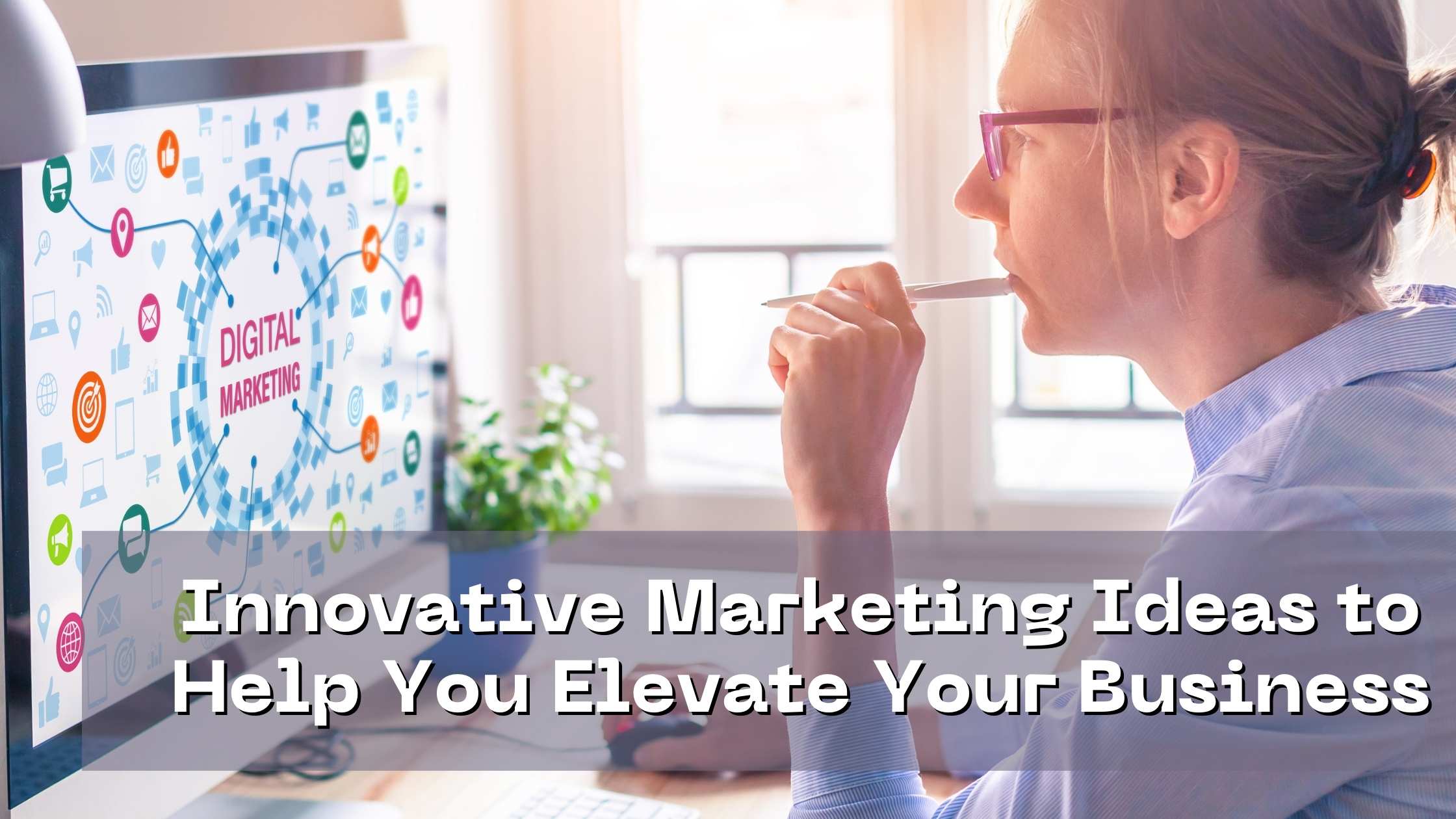 Innovative Marketing Ideas to Help You Elevate Your Business - Building ...