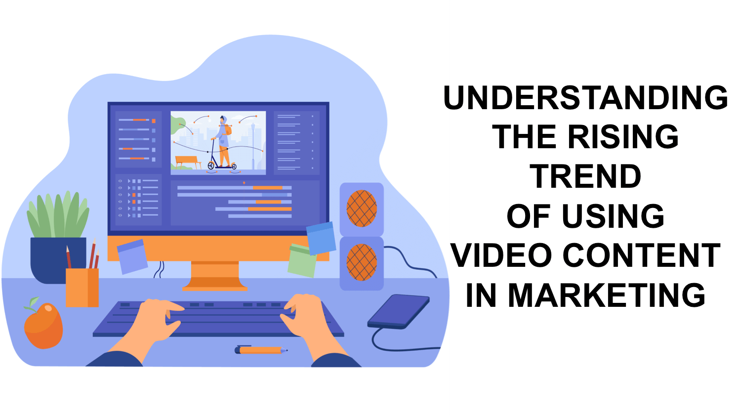 Understanding the Rising Trend of Using Video Content in Marketing ...