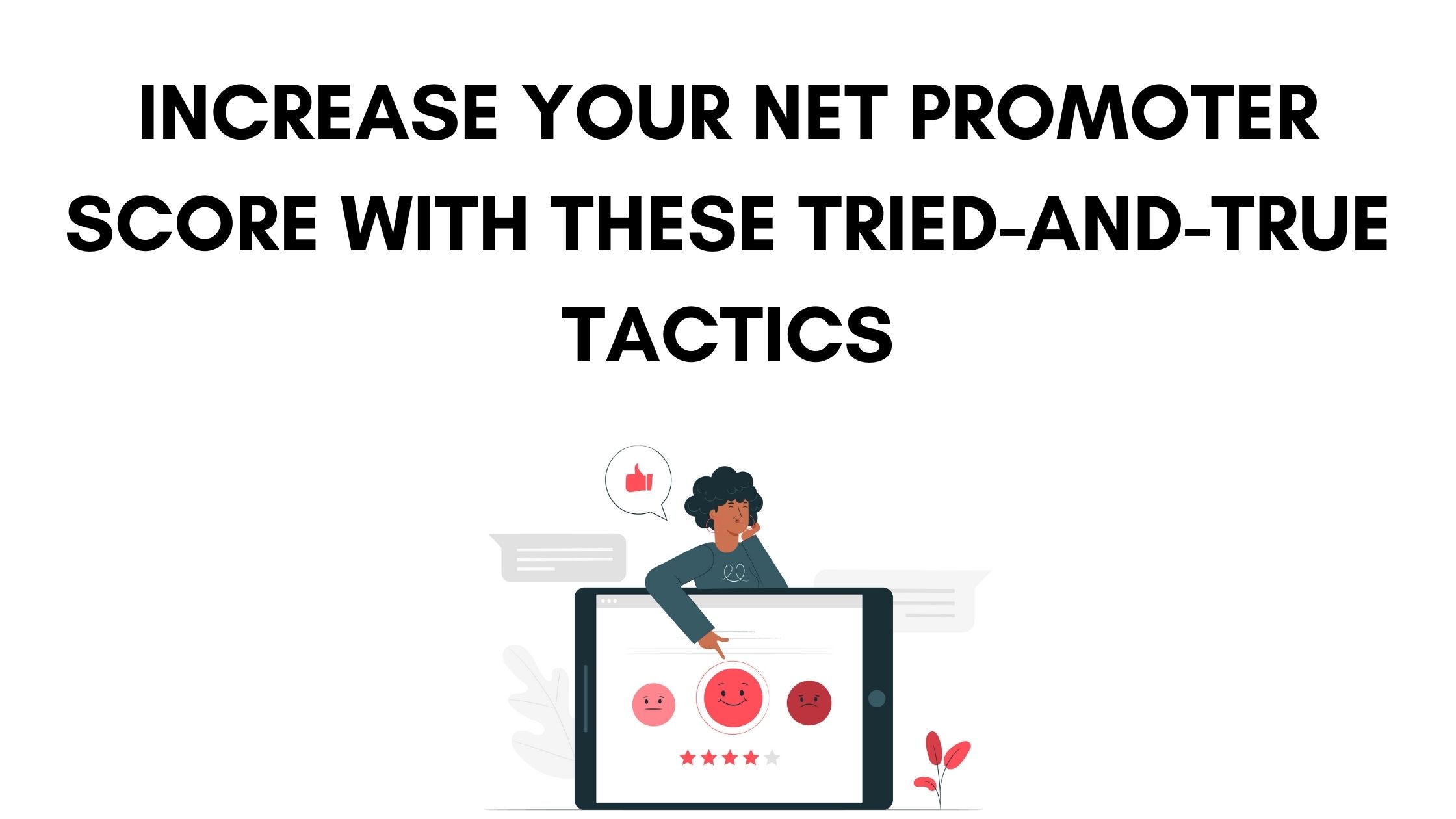 Increase your Net Promoter Score With these Tried-and-true Tactics ...