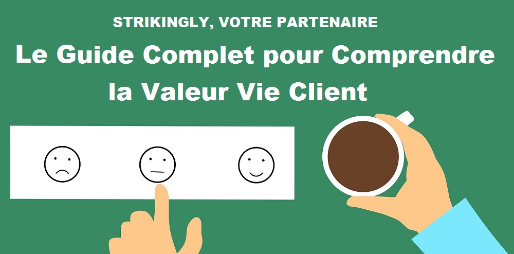 Le Guide Complet pour Comprendre la Valeur Vie Client - Créer votre ...