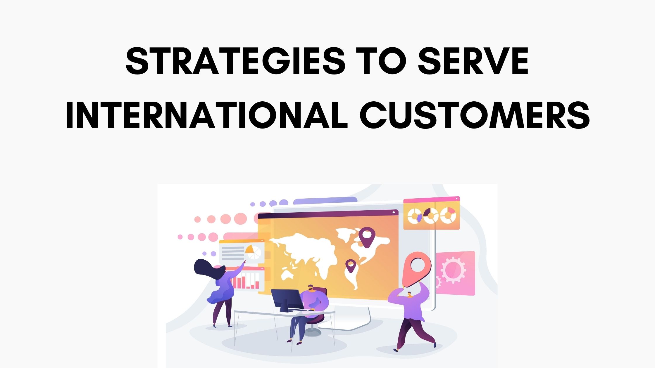 Strategies to Serve International Customers - Building Your Website ...