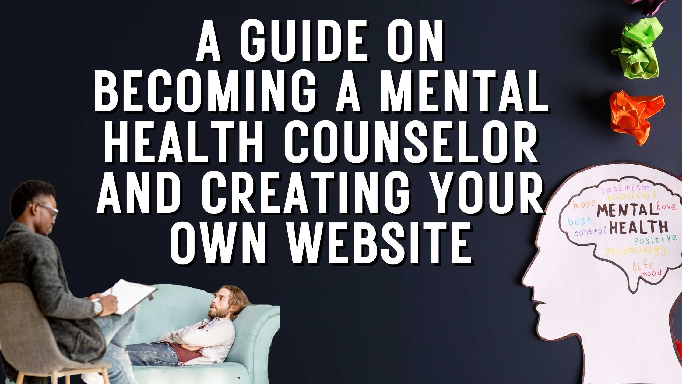 A Guide In Becoming A Mental Health Counselor and Creating Your Own ...