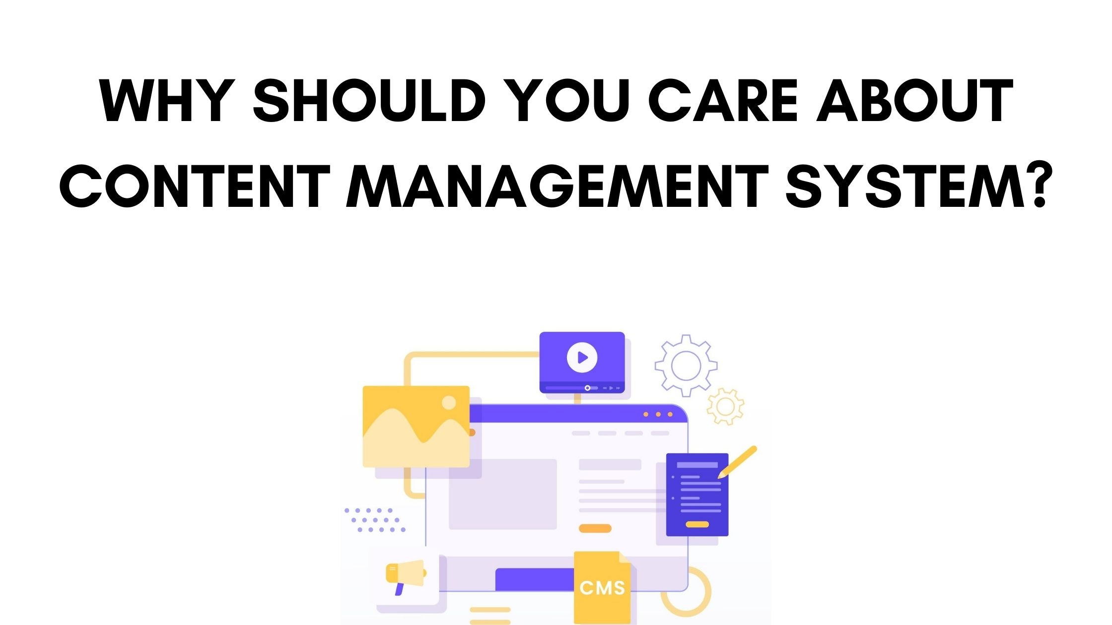 Why Should You Care About Content Management System? - Building Your ...