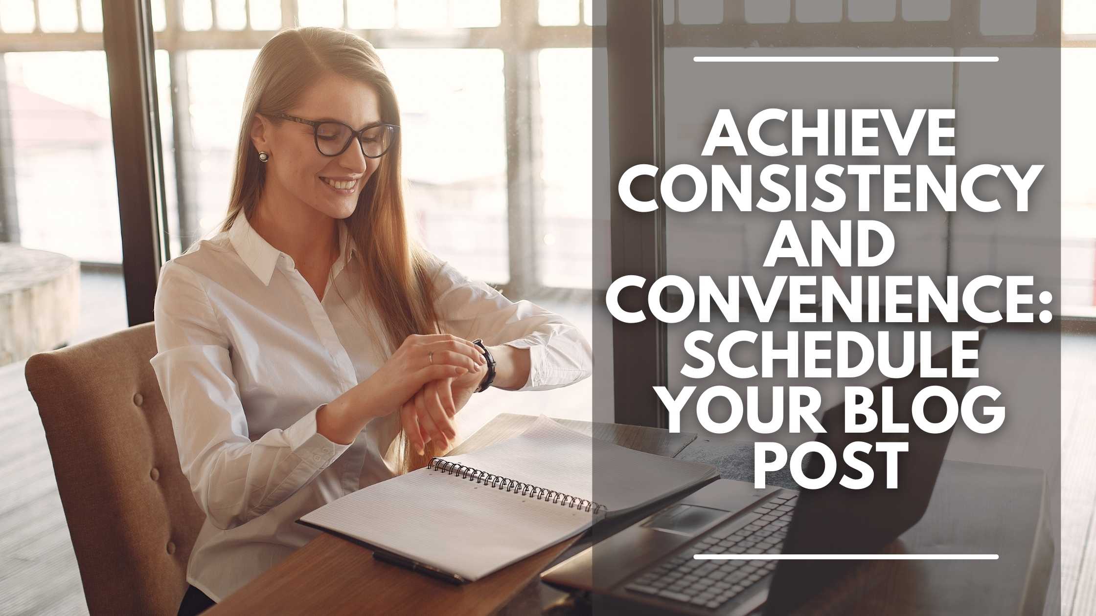 Achieve Consistency and Convenience: Schedule Your Blog Post - Building ...