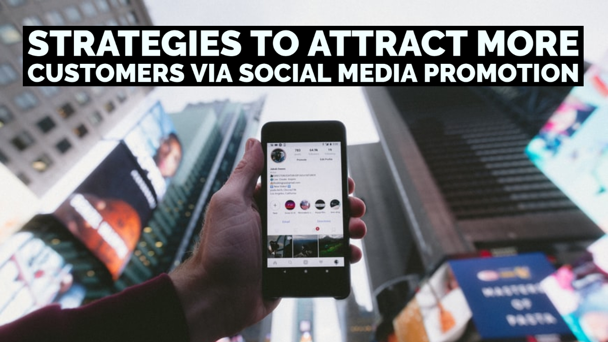 Strategies to Attract More Customers Via Social Media Promotion ...