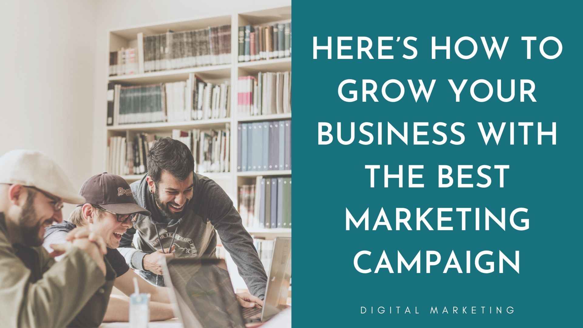 Here’s How to Grow Your Business with The Best Marketing Campaign ...