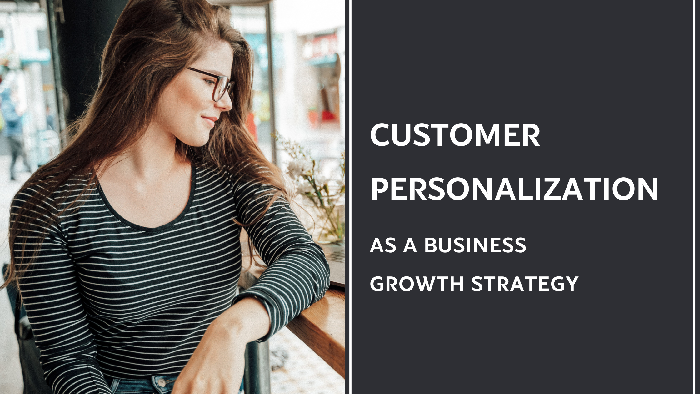 Customer Personalization as a Business Growth Strategy - Building Your ...