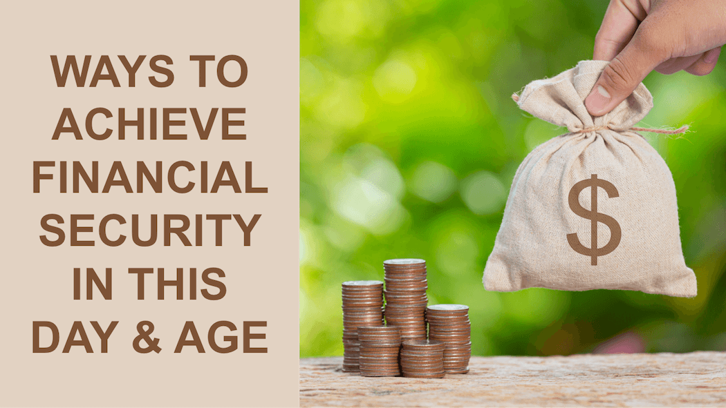 Ways to Achieve Financial Security in this Day & Age - Building Your ...