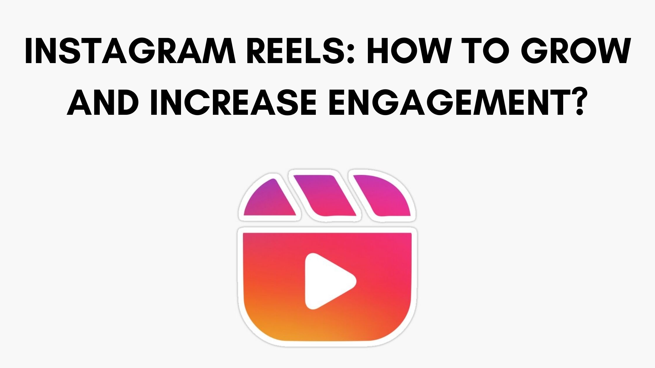 Instagram Reels: How to Grow and Increase Engagement? - Building Your ...
