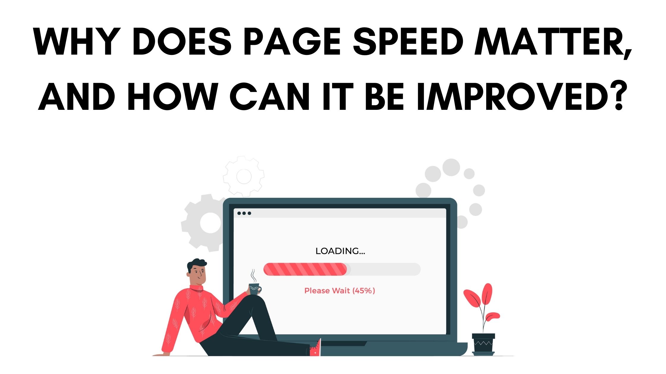 Why Does Page Speed Matter, and How Can It Be Improved? - Building Your ...