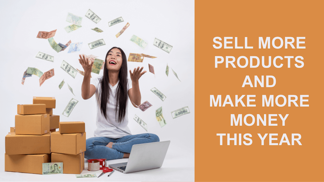 Sell More Products and Make More Money This Year - Building Your ...