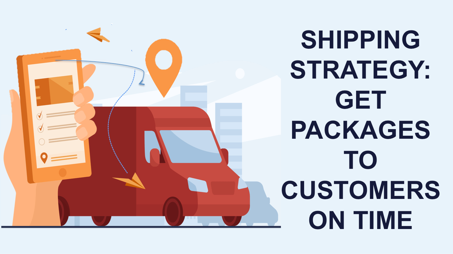 Shipping Strategy: Get Packages to Customers on Time - Building Your ...