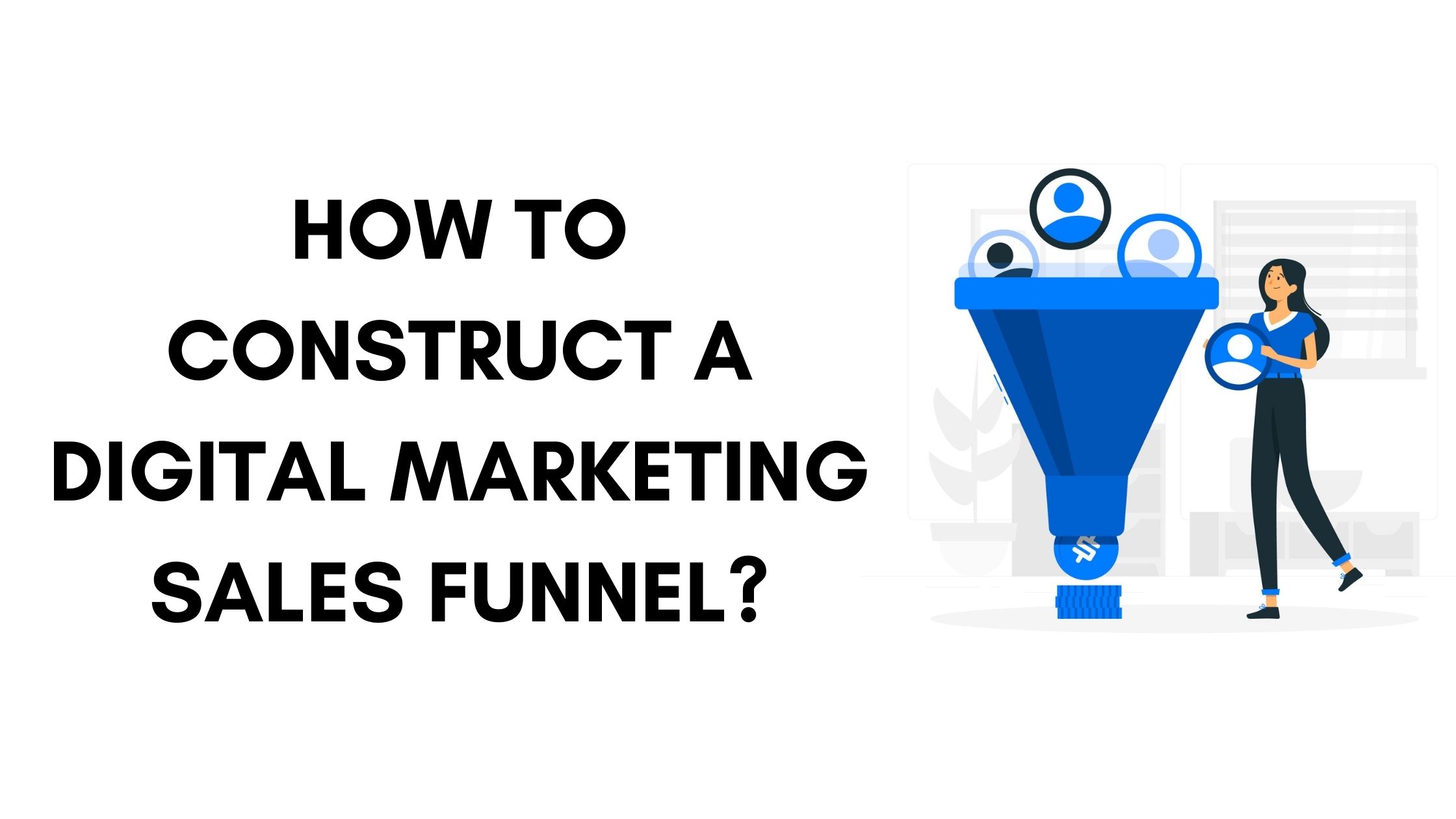 How to Construct a Digital Marketing Sales Funnel? - Building Your ...