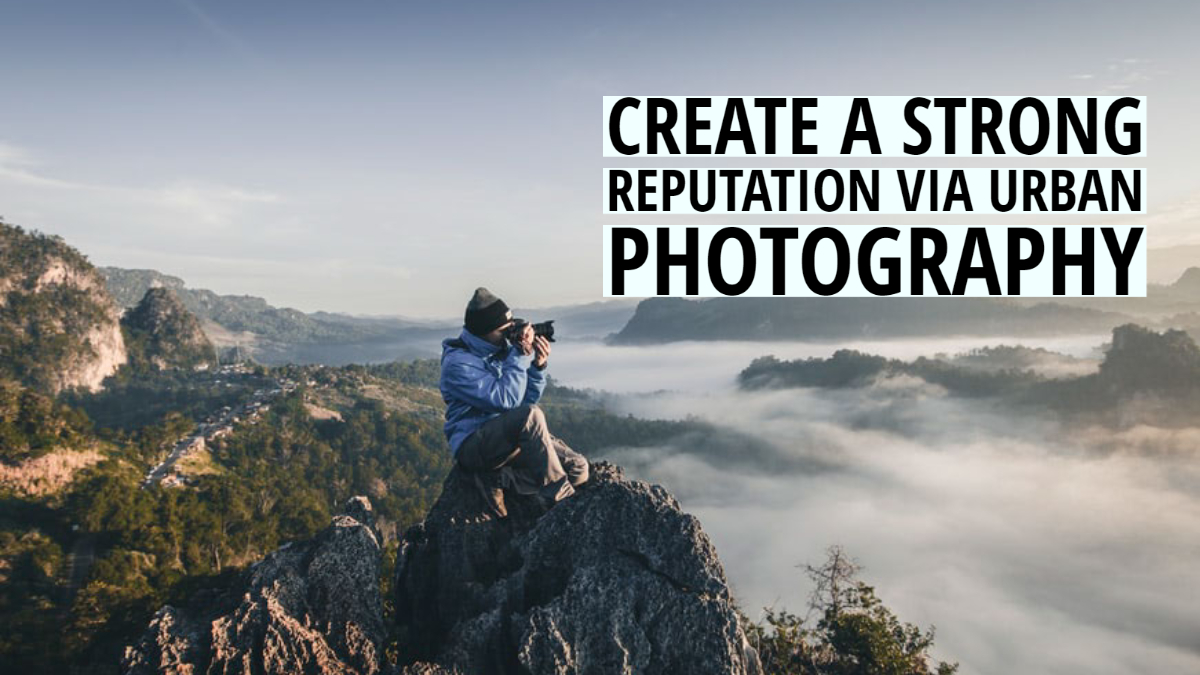 Create a Strong Reputation via Urban Photography - Building Your ...