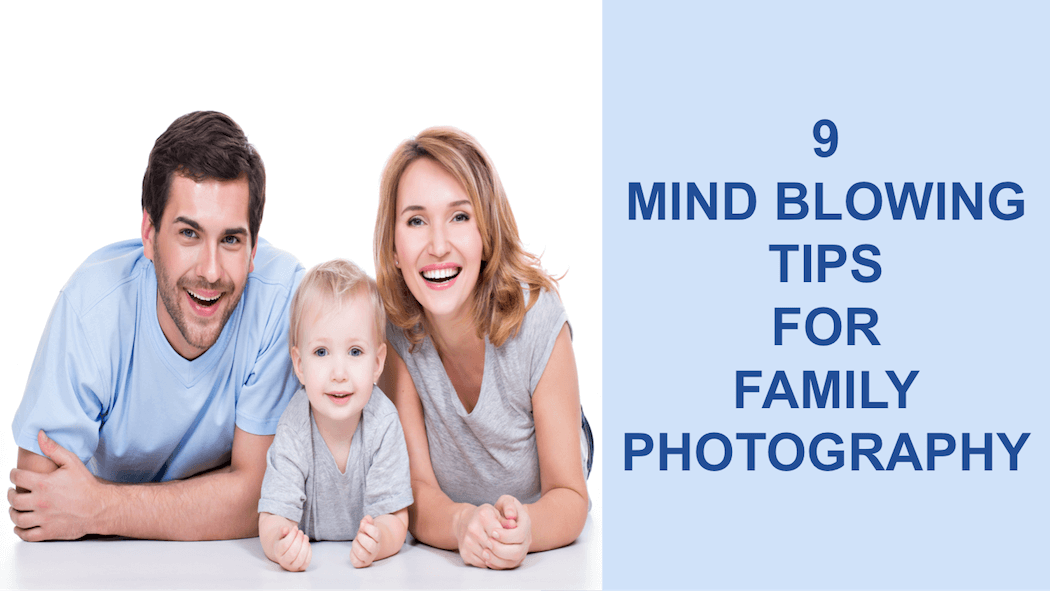 9 Mind Blowing Tips for Family Photography - Building Your Website ...