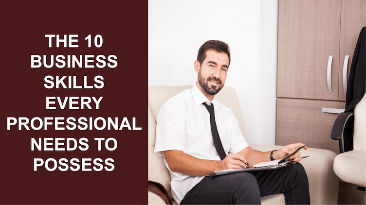 The 10 Business Skills Every Professional Needs to Possess - Building ...