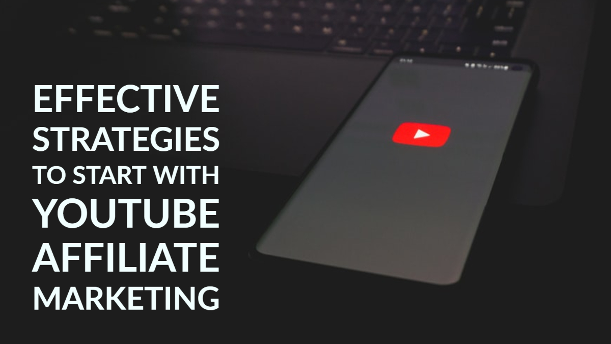 Effective Strategies to Start with YouTube Affiliate Marketing ...