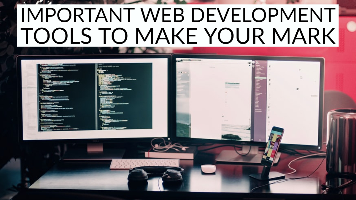 Important Web Development Tools to Make Your Mark - Building Your ...