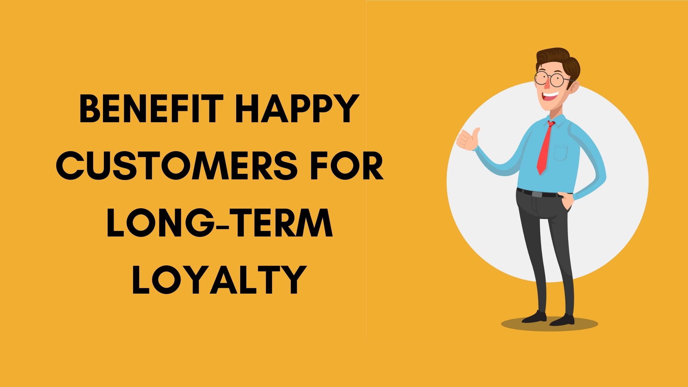 Benefit Happy Customers for Long-term Loyalty - Building Your Website ...