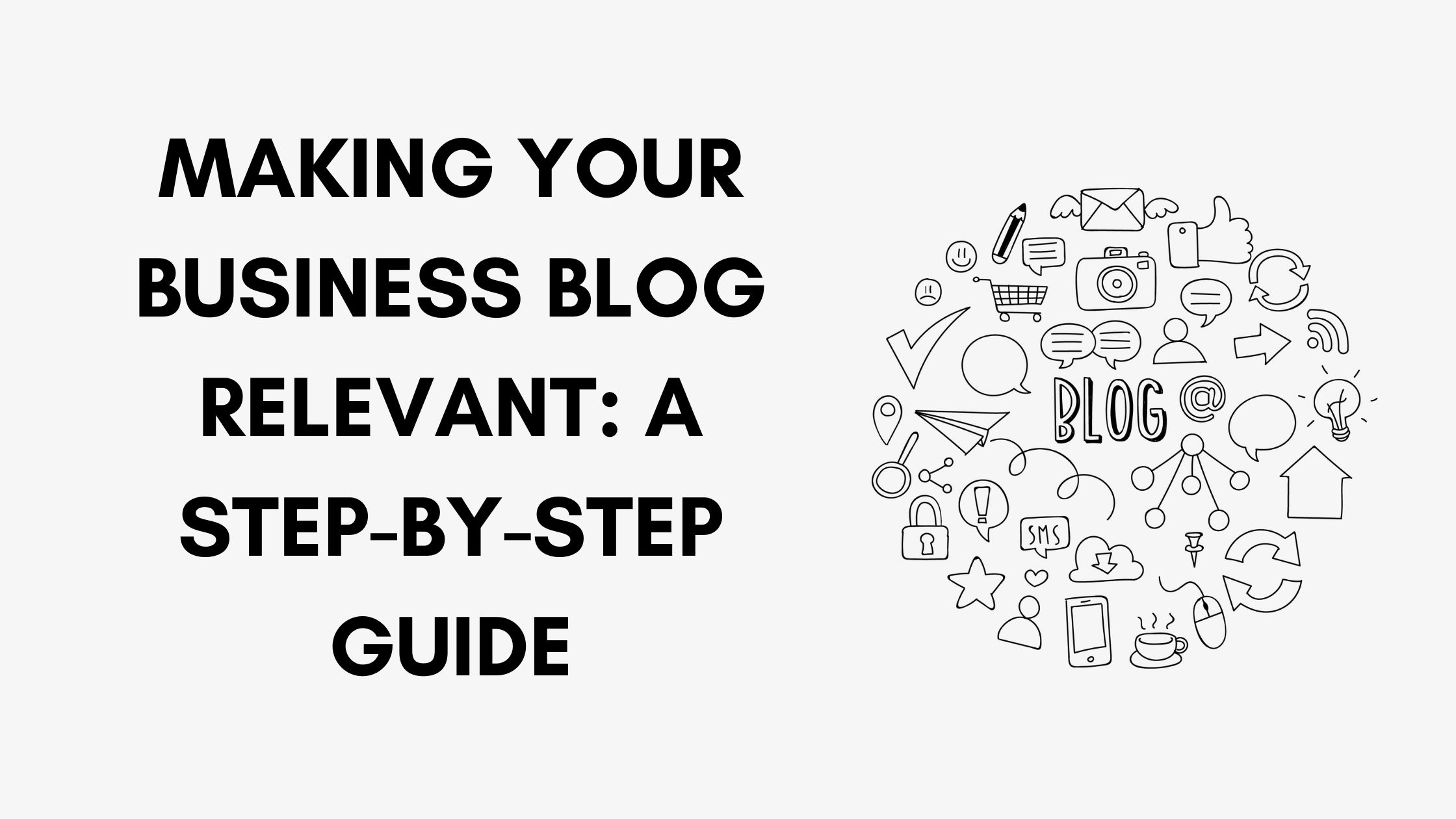Making Your Business Blog Relevant: A Step-by-Step Guide - Building ...