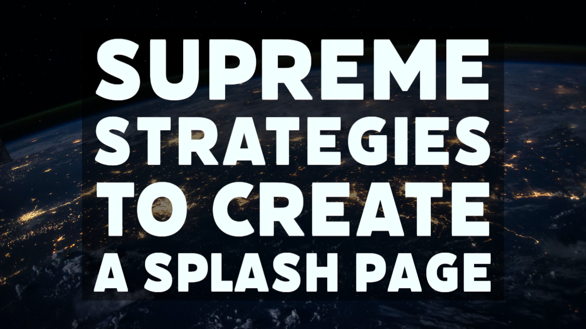 Supreme Strategies to Create a Splash Page - Building Your Website ...