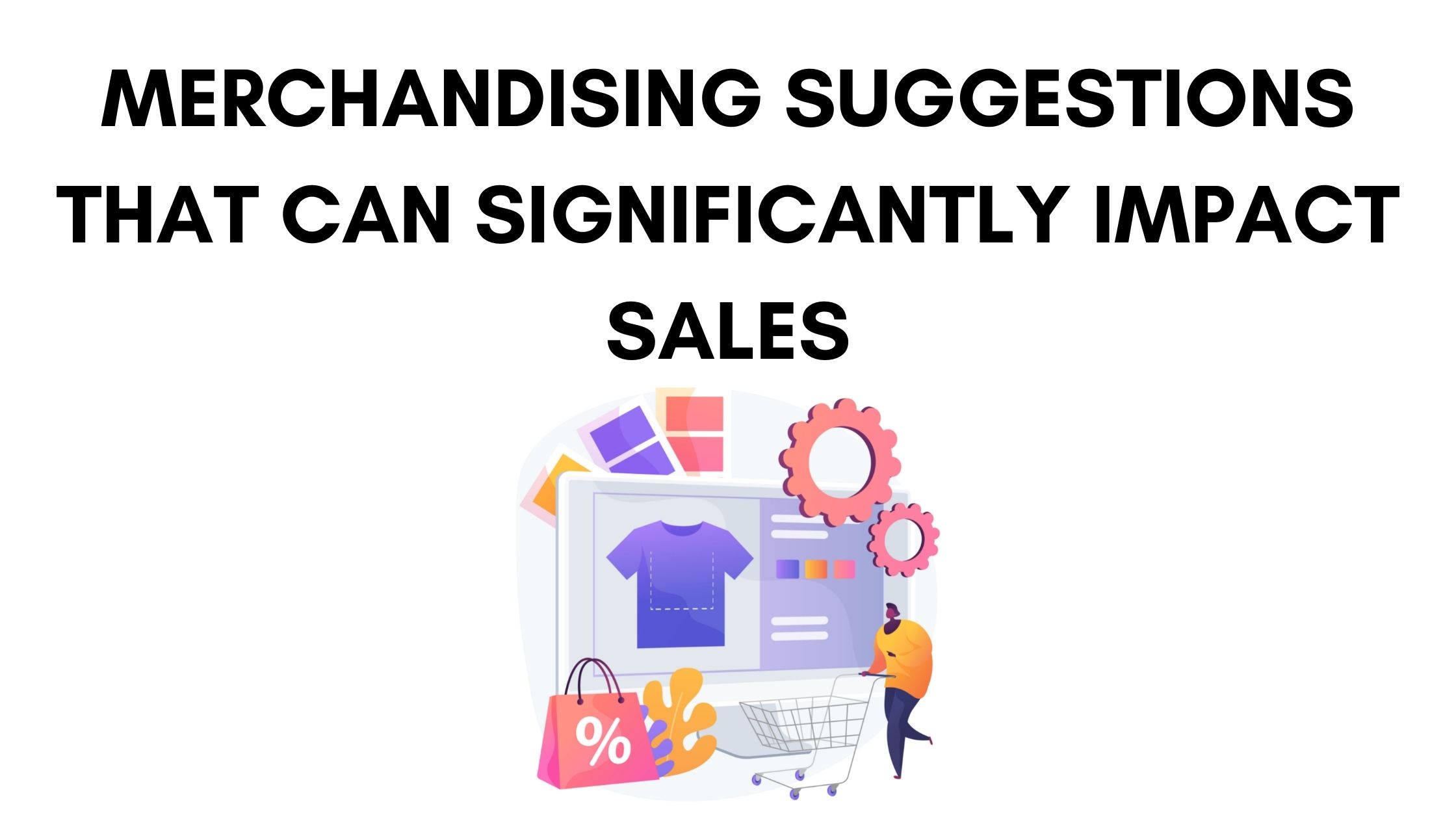 Merchandising Suggestions That Can Significantly impact Sales ...