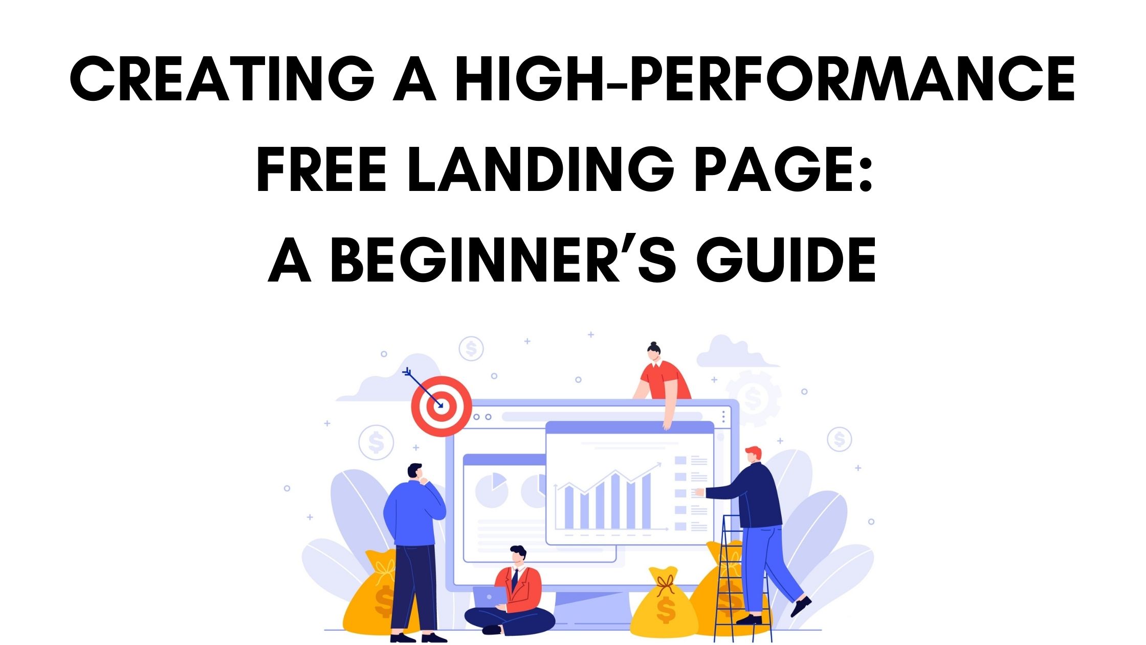 Creating A High Performance Free Landing Page A Beginner s Guide