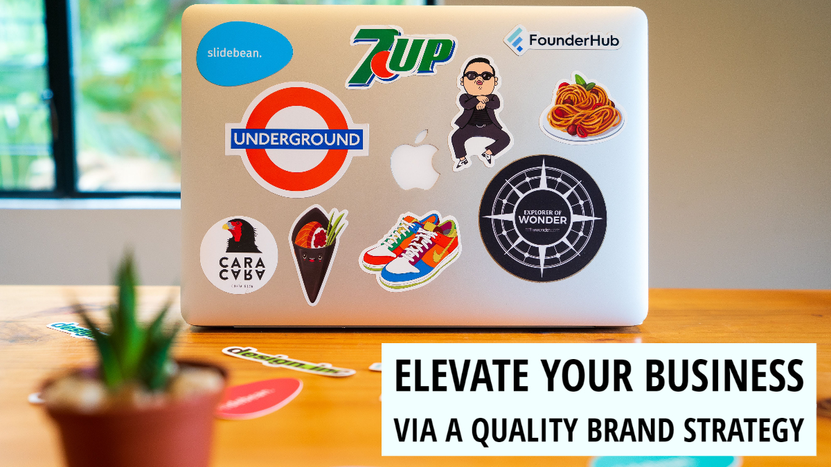 Elevate Your Business via a Quality Brand Strategy - Building Your ...
