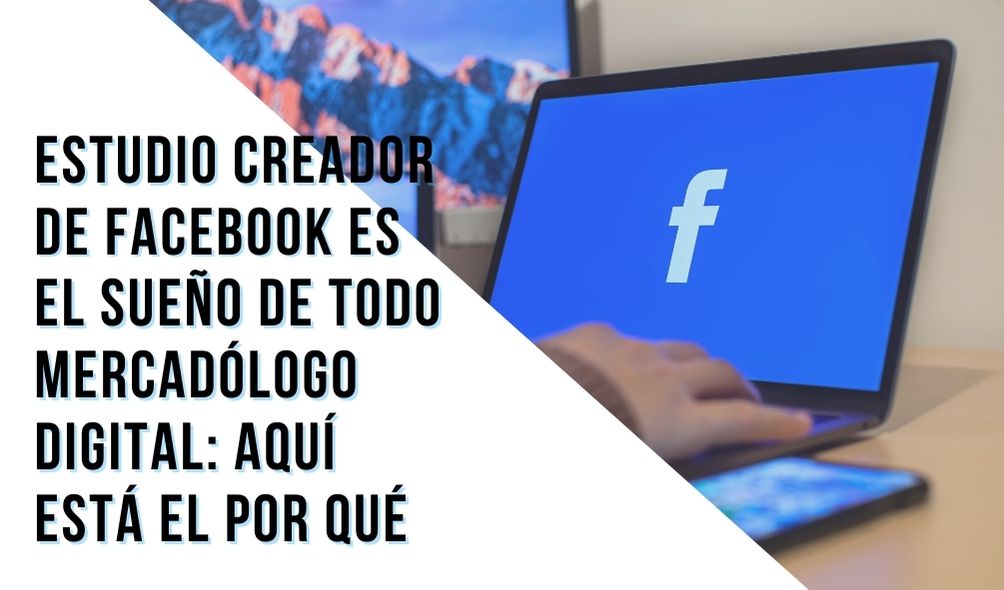 Estudio Creador de Facebook es el sueño de todo mercadólogo digital ...
