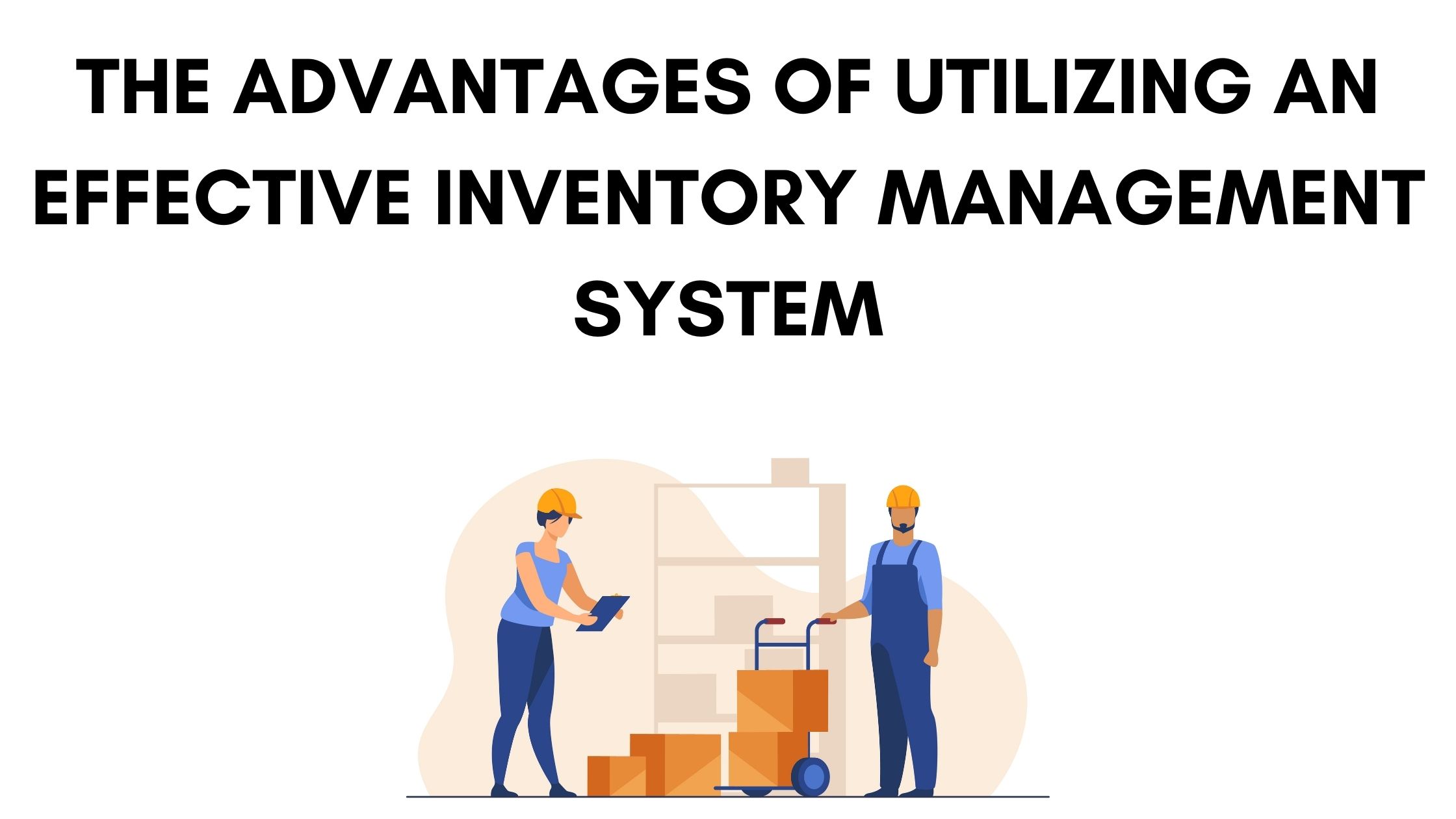 The Advantages of Utilizing an Effective Inventory Management System ...