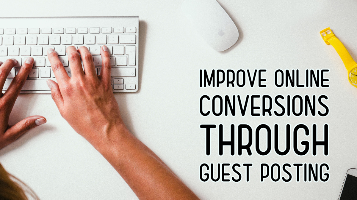 Improve Online Conversions Through Guest Posting - Building Your ...