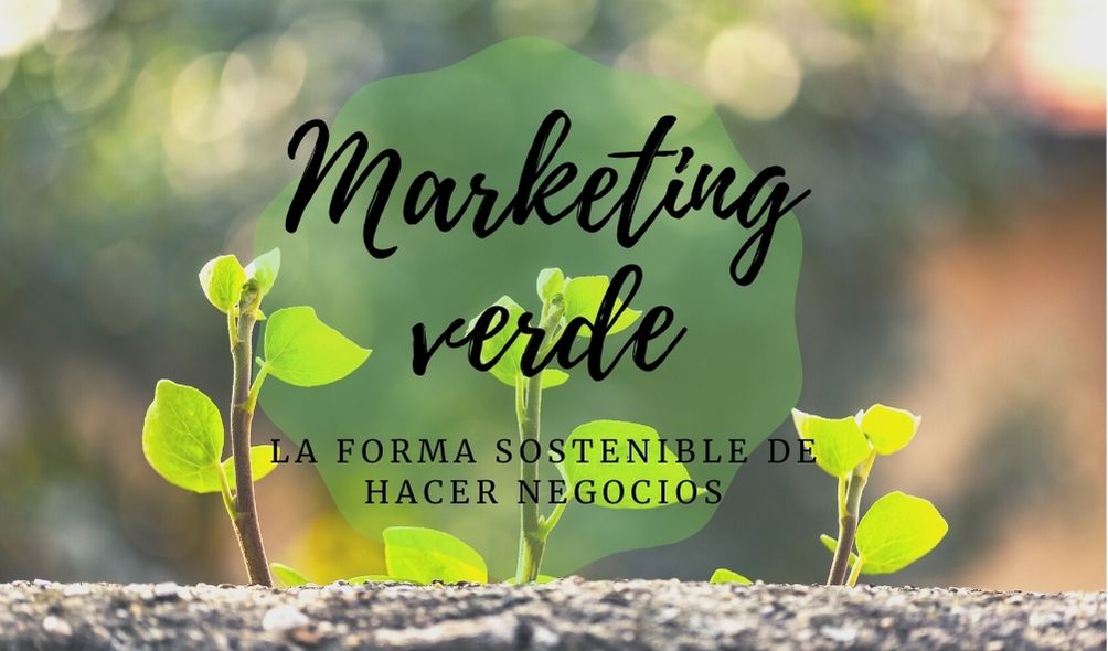 Marketing verde - La forma sostenible de hacer negocios - Crear Tu ...