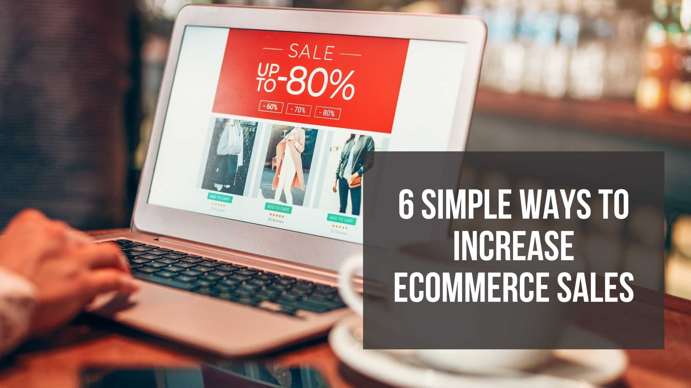 6 Simple Ways To Increase Ecommerce Sales - Building Your Website ...